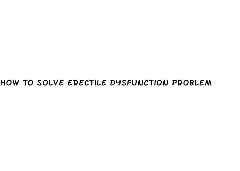 How To Solve Erectile Dysfunction Problem: How To Lower Hormone Levels?