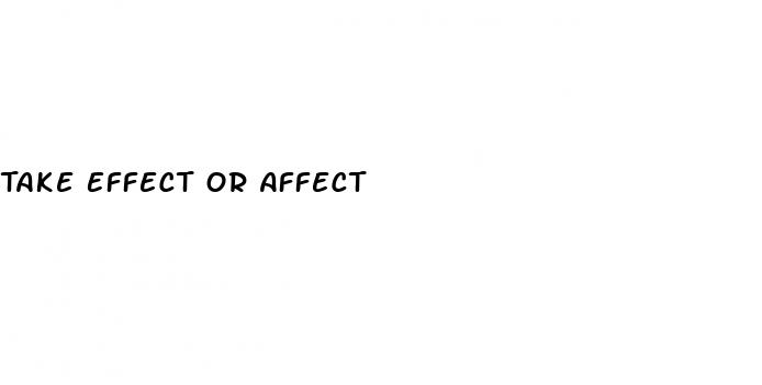 [Powerful] Take Effect Or Affect