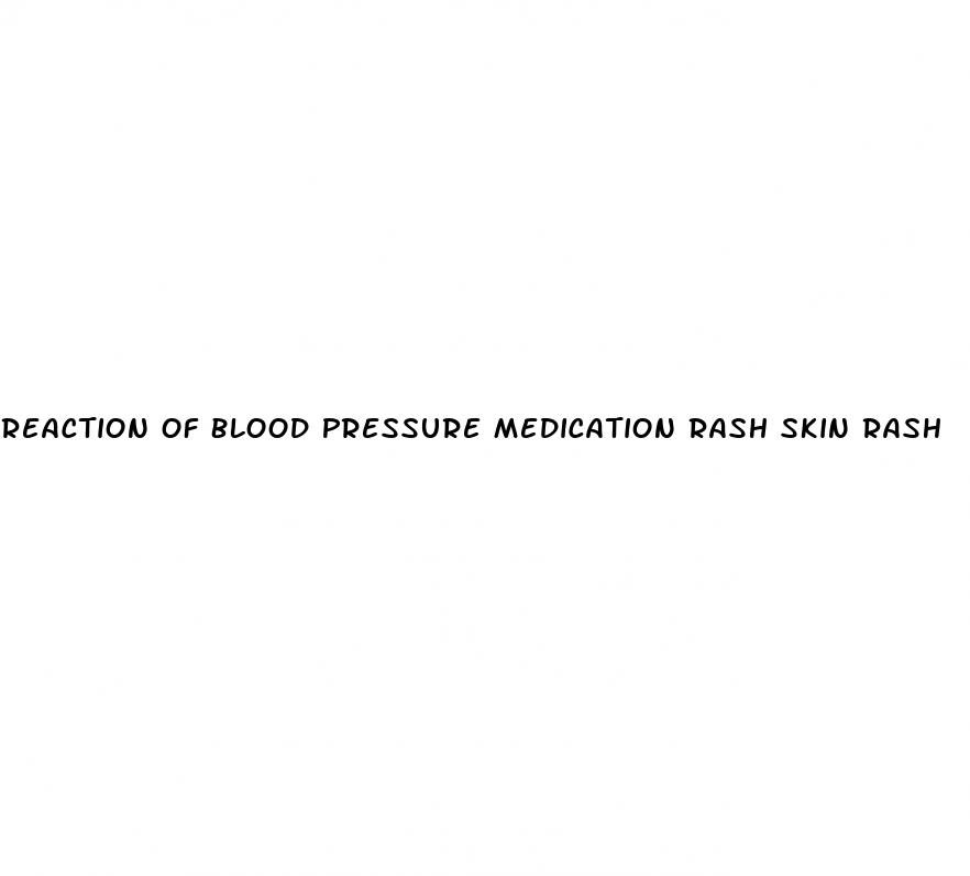 Reaction Of Blood Pressure Medication Rash Skin Rash Blood Pressure ...